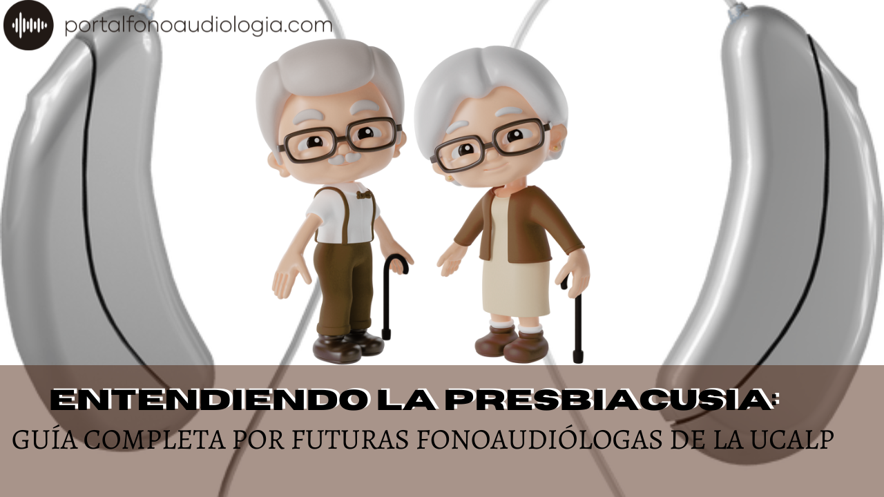 Presbiacusia: Guía completa por futuros fonoaudiólogos de la UCALP